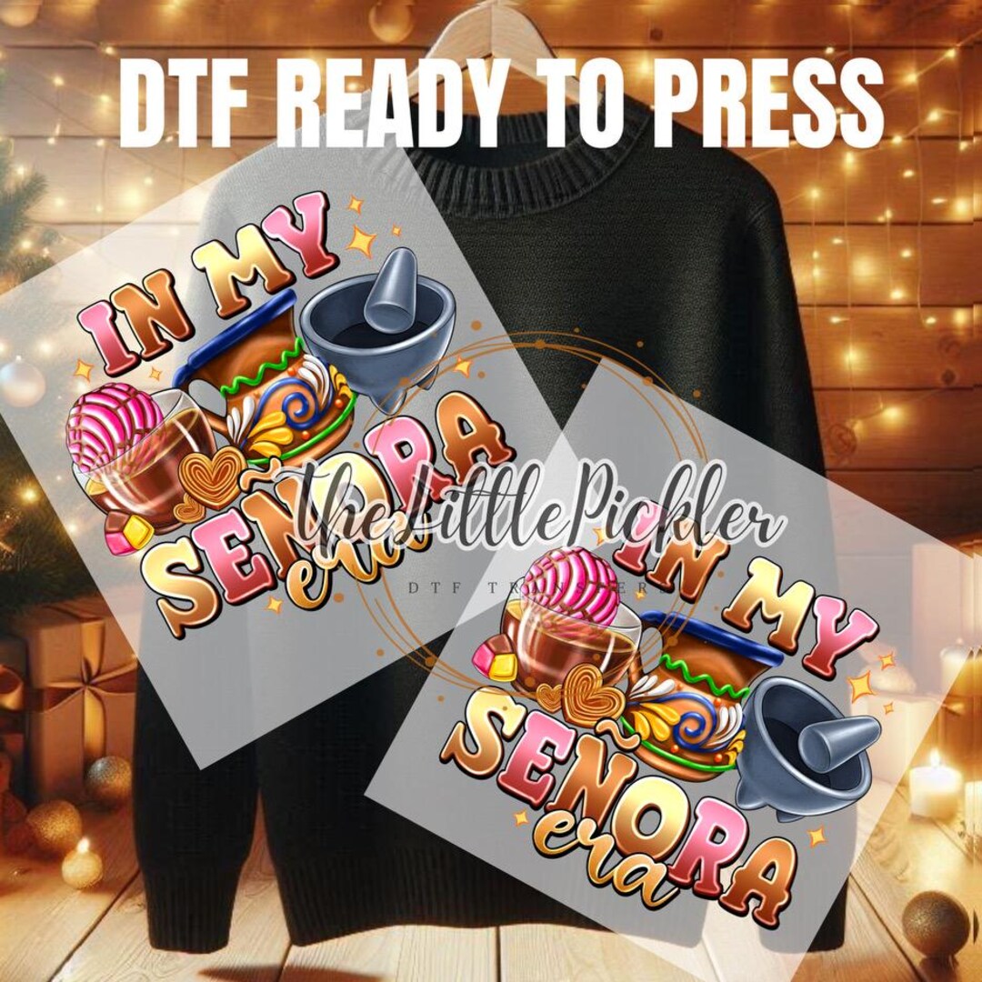 Ready to Press in My Senora Era Transfer, Molcajete DTF, Heat Press ...