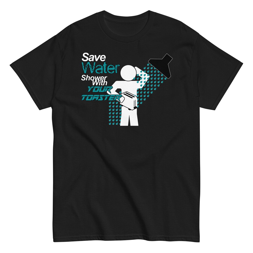 Save Water, Shower With Your Toaster Men's Classic Tee - Etsy