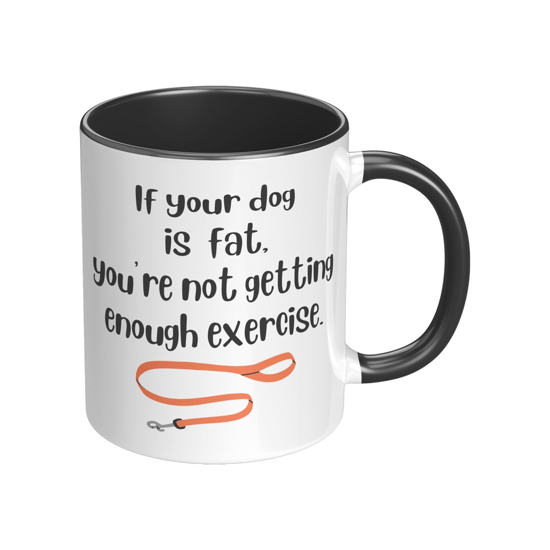 If Your Dog is Fat Mug, Funny Mugs, Funny Dog Mugs, Gifts, Holiday ...