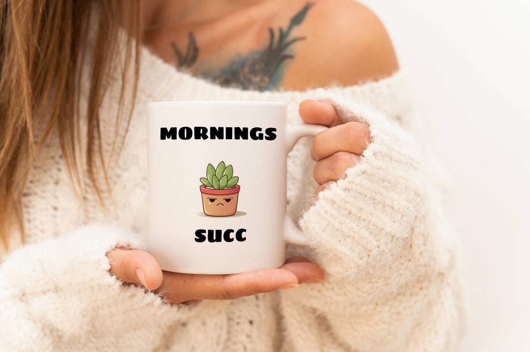 Mornings Succ Coffee Mug Funny Succulent Mug Succulent - Etsy