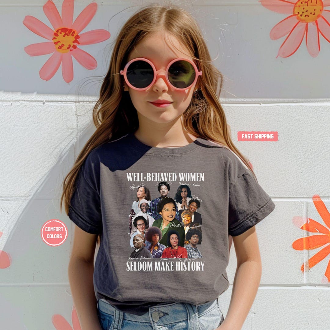 Well Behaved Women Rarely Make History Shirt for Girls - Kids Female ...
