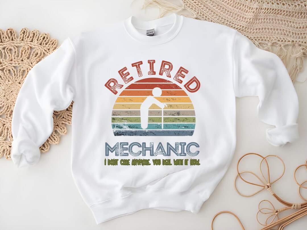 Mechanic Retirement Sweatshirt Retired Mechanic Gift Officially Retired ...