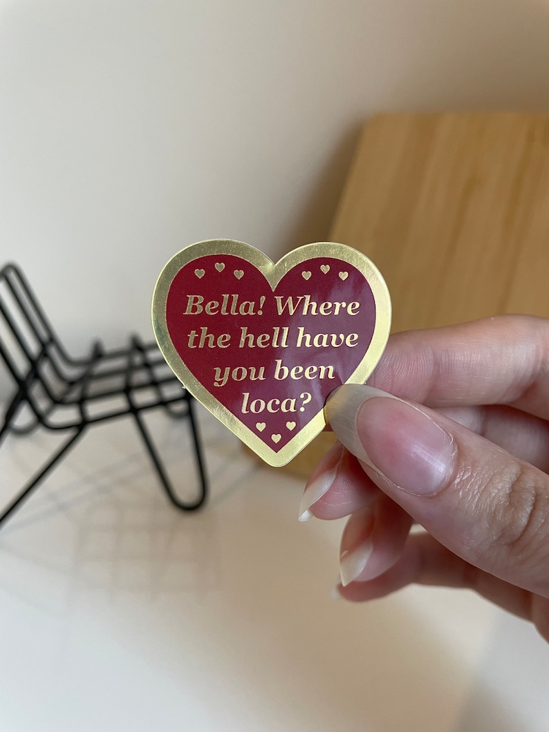 Bella! Where the Hell Have You Been Loca? Waterproof Vinyl Sticker ...