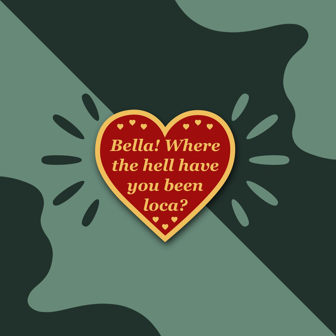 Bella! Where the Hell Have You Been Loca? Waterproof Vinyl Sticker ...