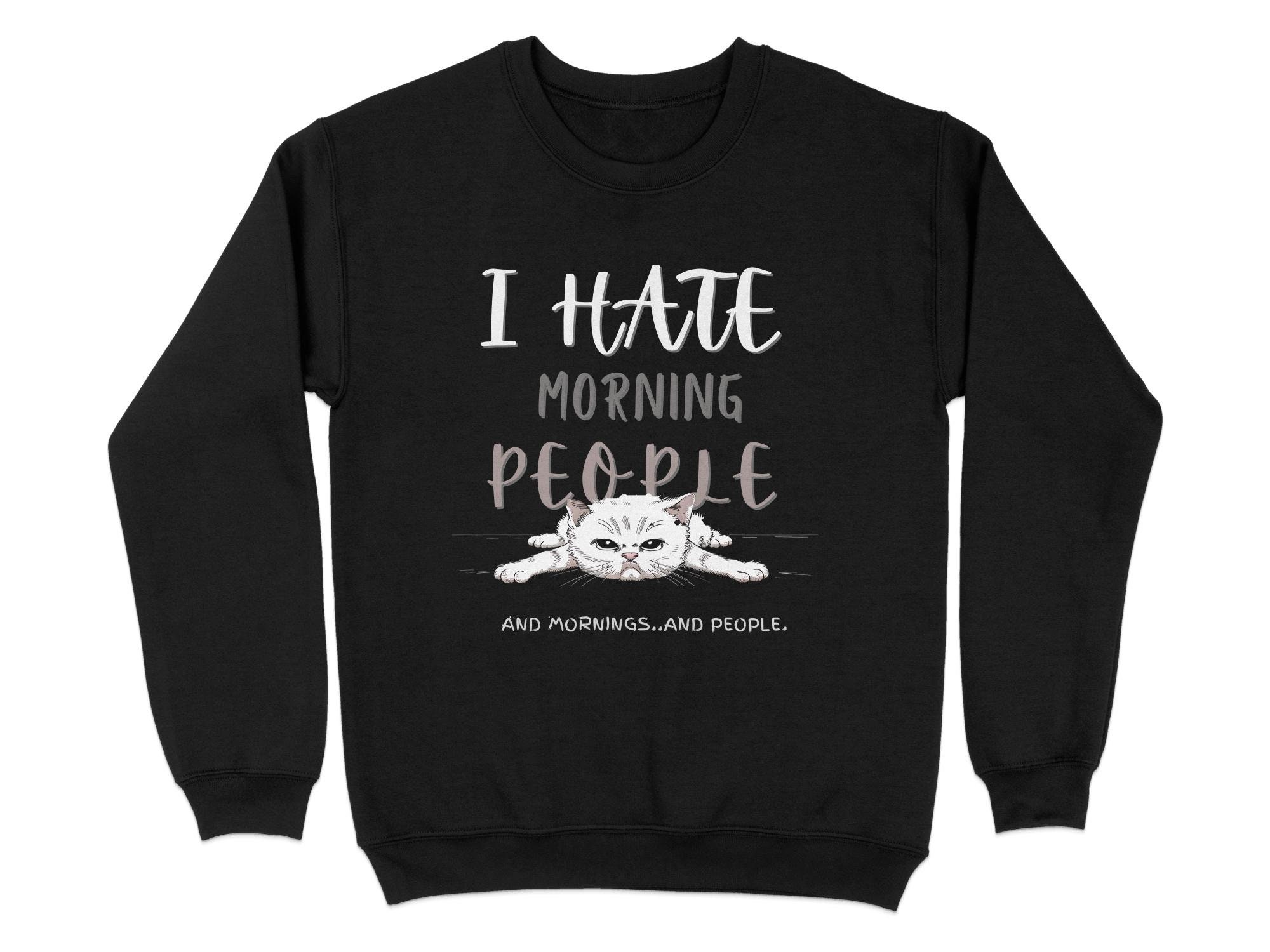 I Hate Morning People and Mornings Cat Sweatshirt, Grumpy Cat Funny ...