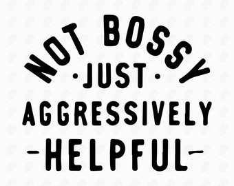Not Bossy Just Aggressively Helpful SVG PNG EPS - Etsy