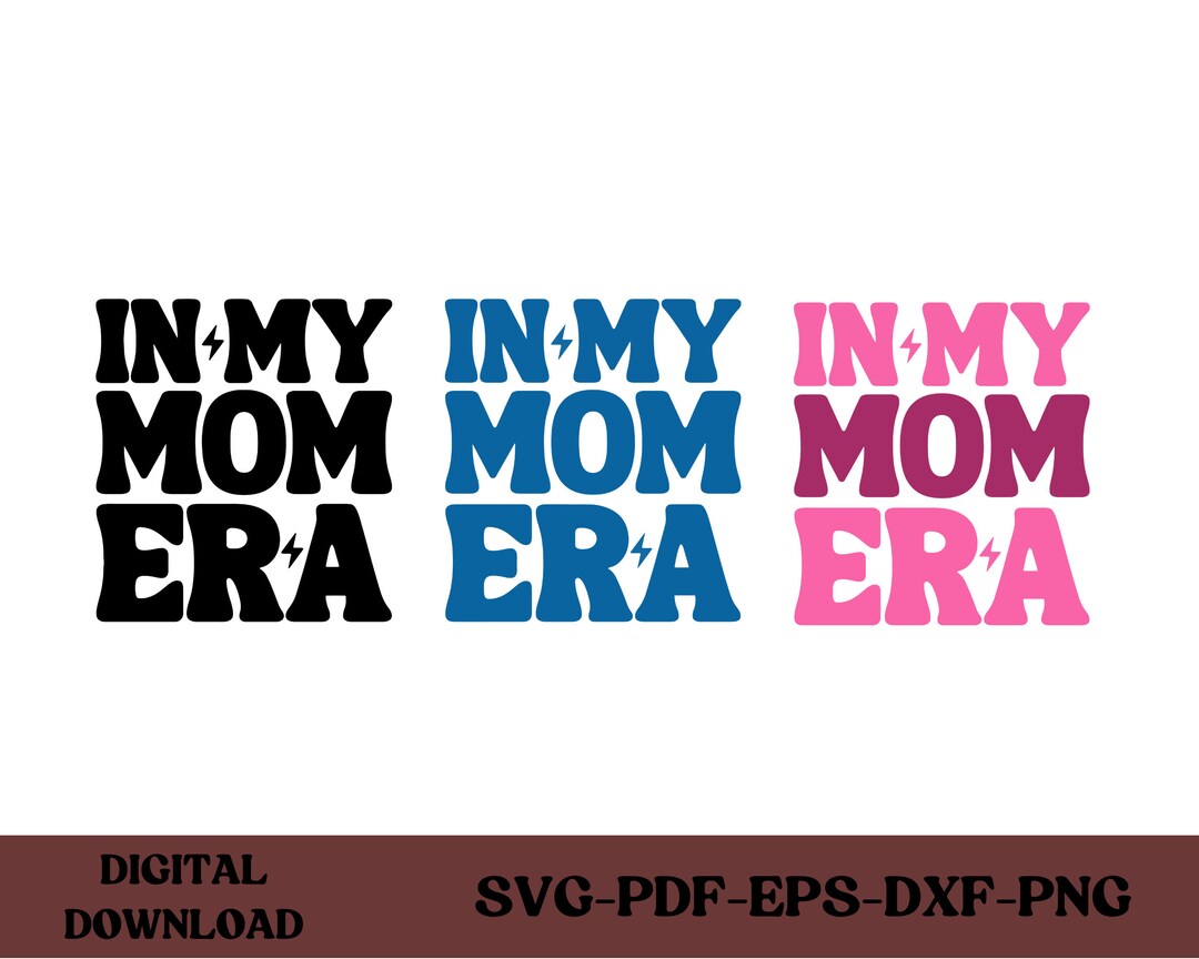 In My Mom Era Png, in My Mom Era Svg, in My Mama Era, in My Mom Era ...