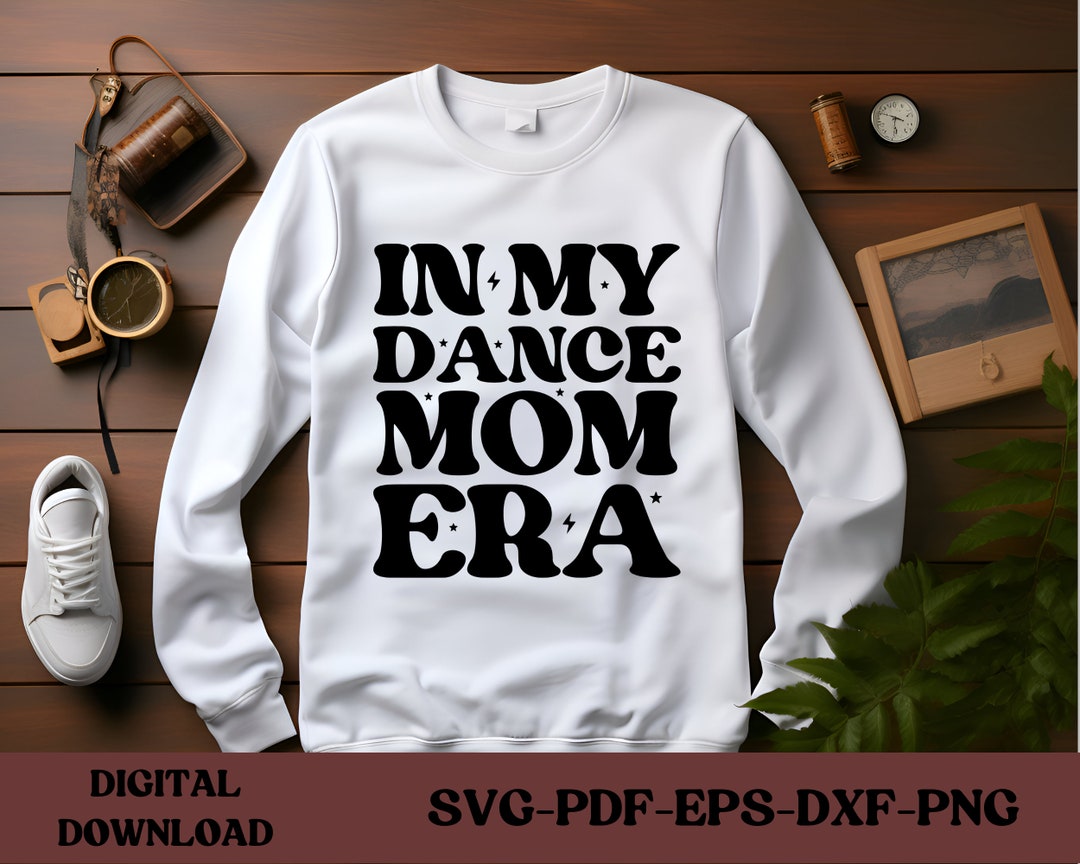 In My Dance Mom Era Svg, in My Dance Mom Era Png, Dance Mom Svg, Dance ...