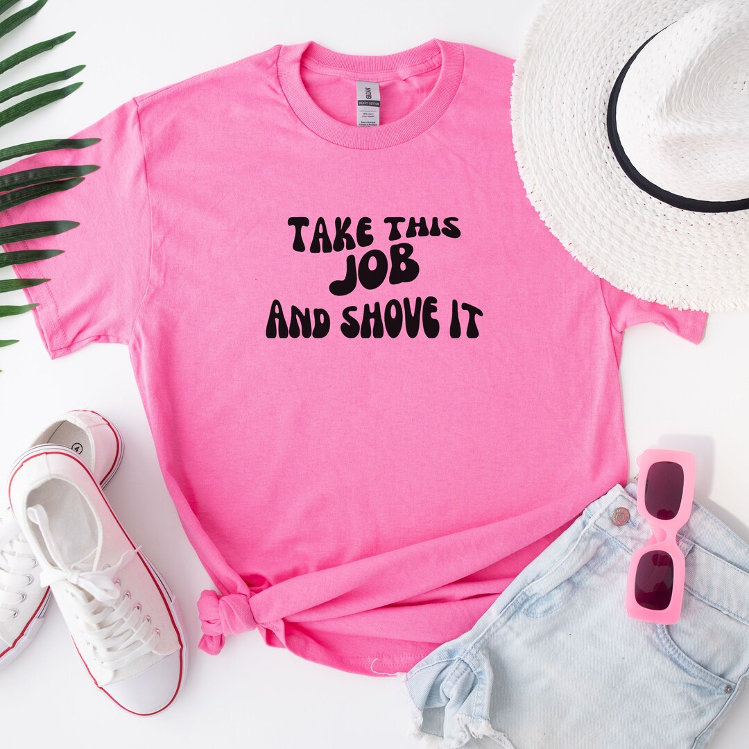 Funny Friend Gift, Take This Job and Shove It, Quitting Job, Joke Shirt ...