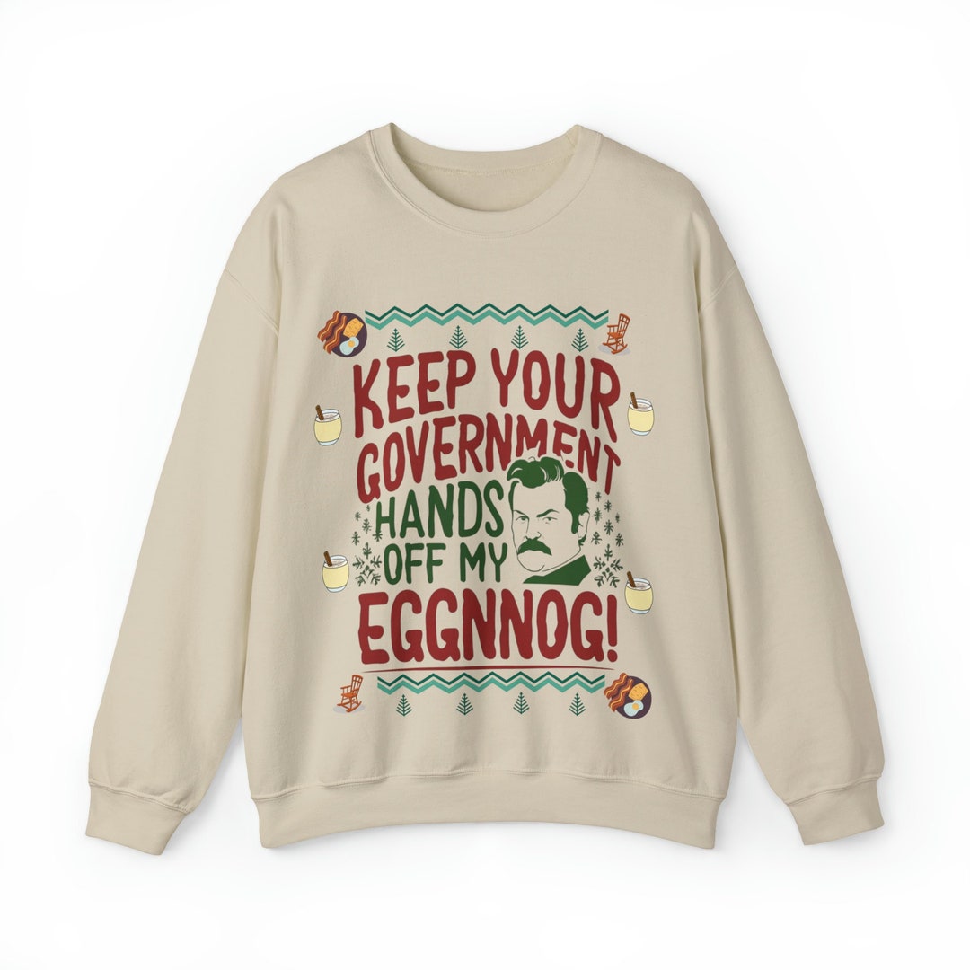 Ron Swanson Keep You Government Hands off My Eggnog Unisex Sweatshirt ...