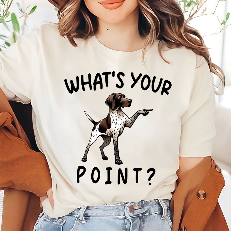 What's Your Point? Shirt | Funny GSP Shirt | German Shorthaired Pointer ...