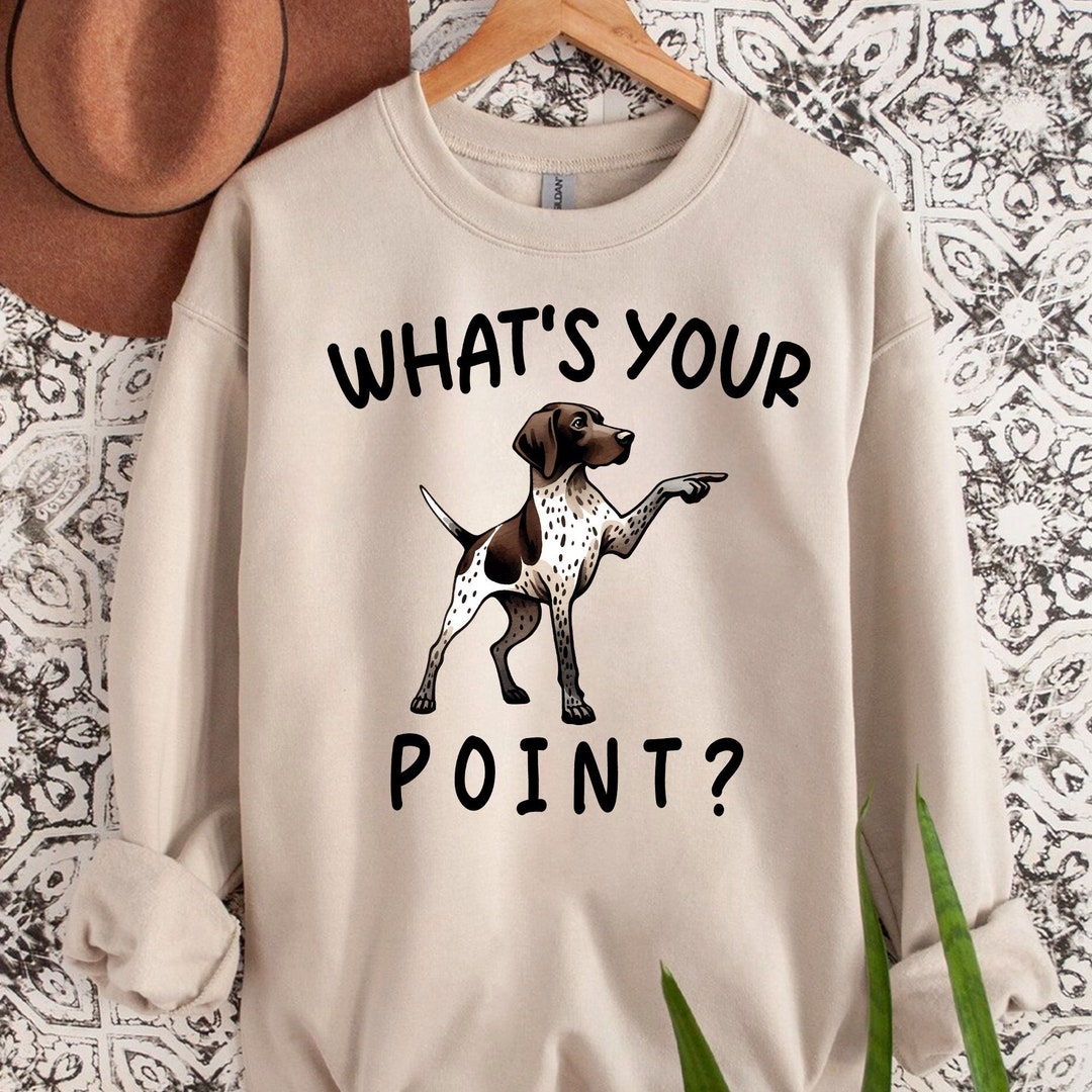 What's Your Point? Sweatshirt | Funny GSP Sweatshirt | German ...