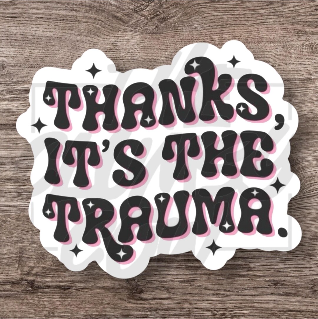Thanks It’s the Trauma Sticker - Etsy