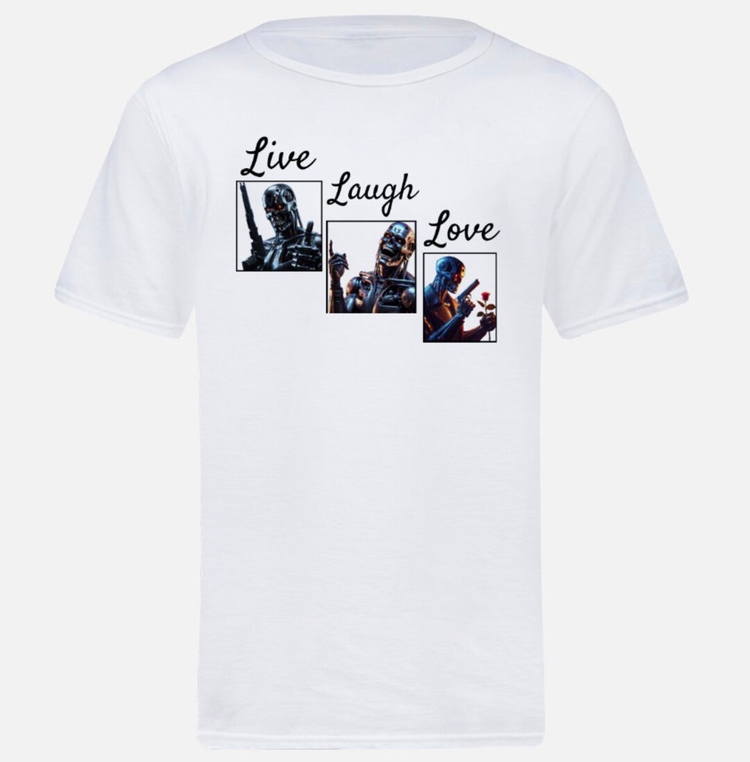 Live Laugh Love Terminator Shirt Made in America Various Colors and ...