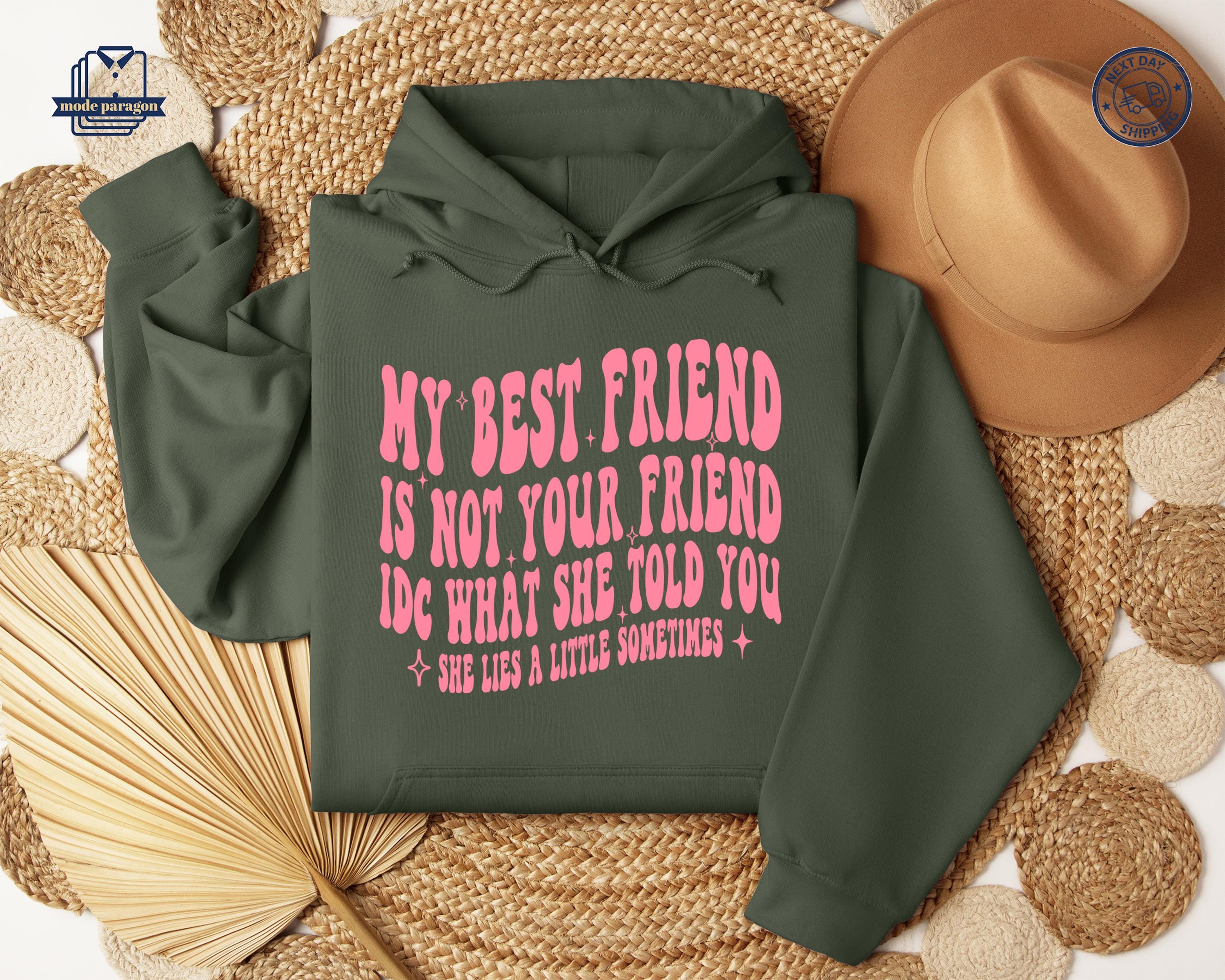 My Best Friend is Not Your Friend Idc Shirt, Funny Bestie Sweatshirt ...