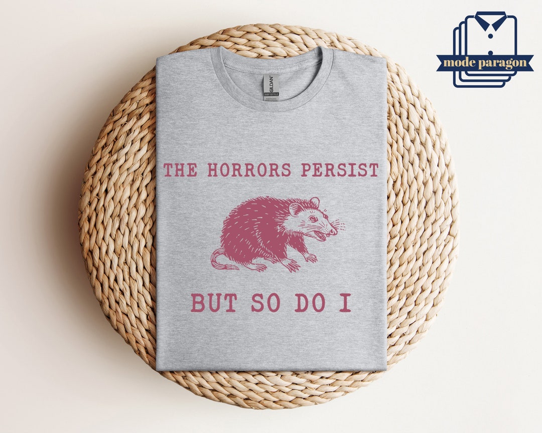 The Horrors Persist but so Do I, Sarcastic Shirt, Funny Mental Health ...