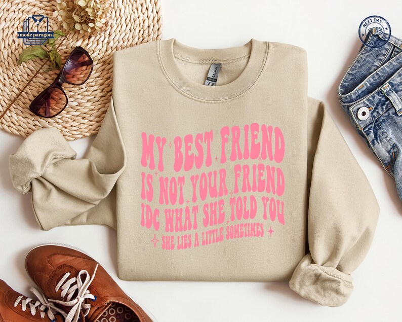 My Best Friend is Not Your Friend Idc Shirt, Funny Bestie Sweatshirt ...