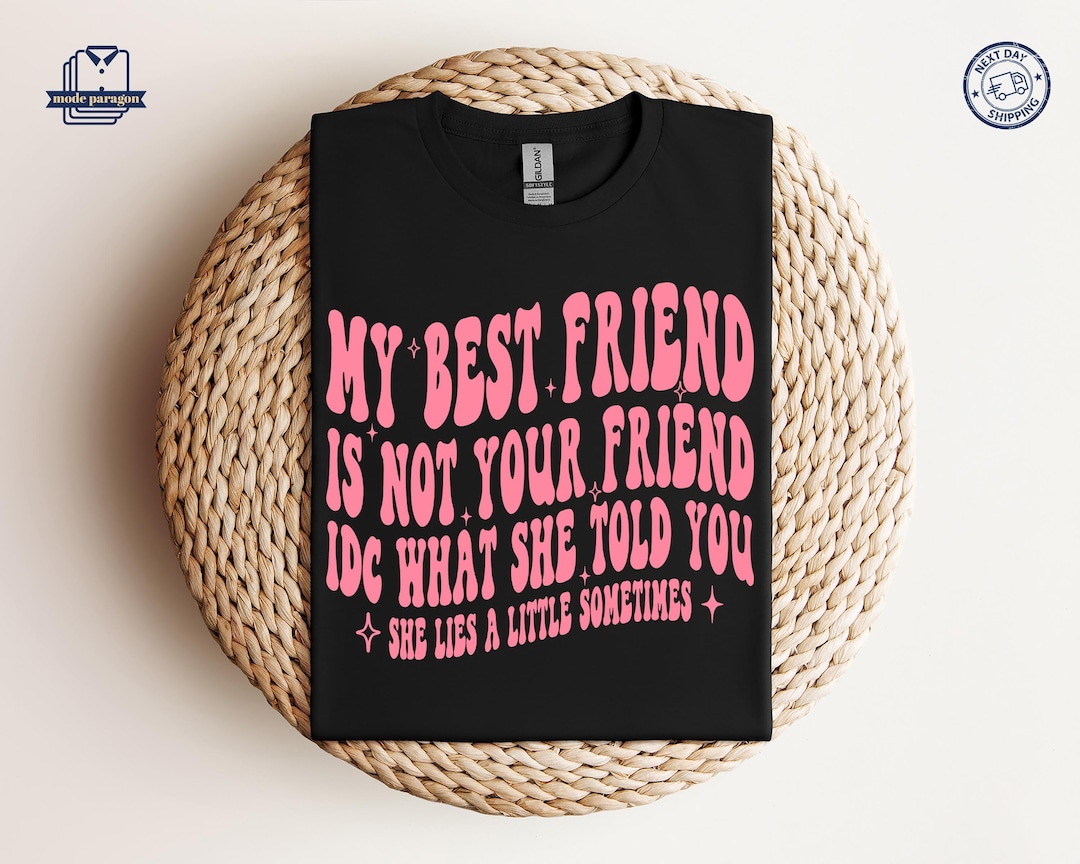 My Best Friend is Not Your Friend Idc Shirt, Funny Bestie Sweatshirt ...