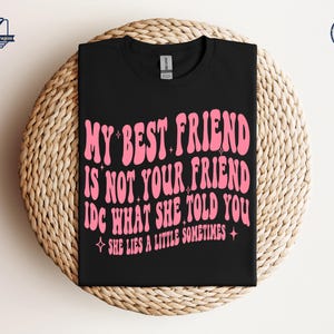 My Best Friend is Not Your Friend Idc Shirt, Funny Bestie Sweatshirt ...