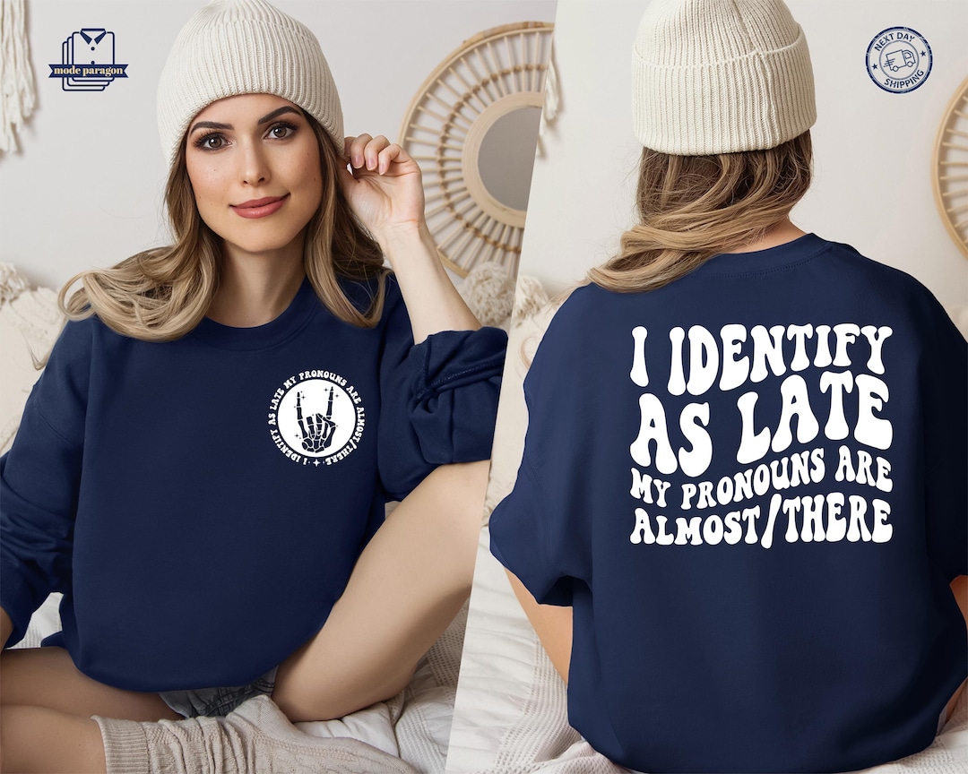 I Identify Late My Pronouns Are Almost There Shirt, Funny Quote ...