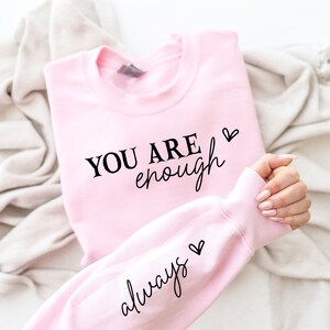 You Are Enough Sweatshirt, Always Sleeve Design, Sleeve Accent, Self Love Sweatshirt, Positivity ...