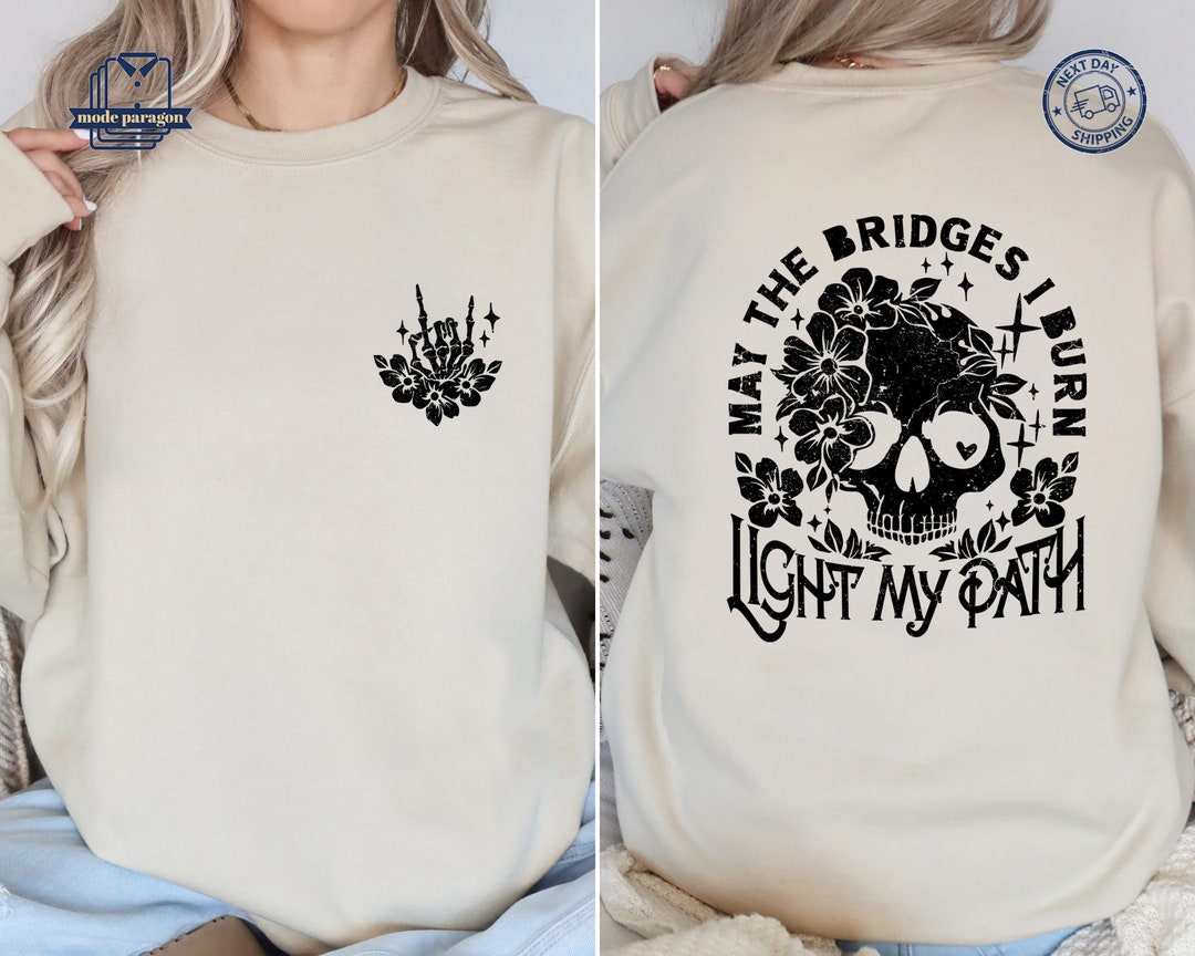 May the Bridges I Burn Light the Way Shirt, Funny Sarcastic Sweatshirt ...