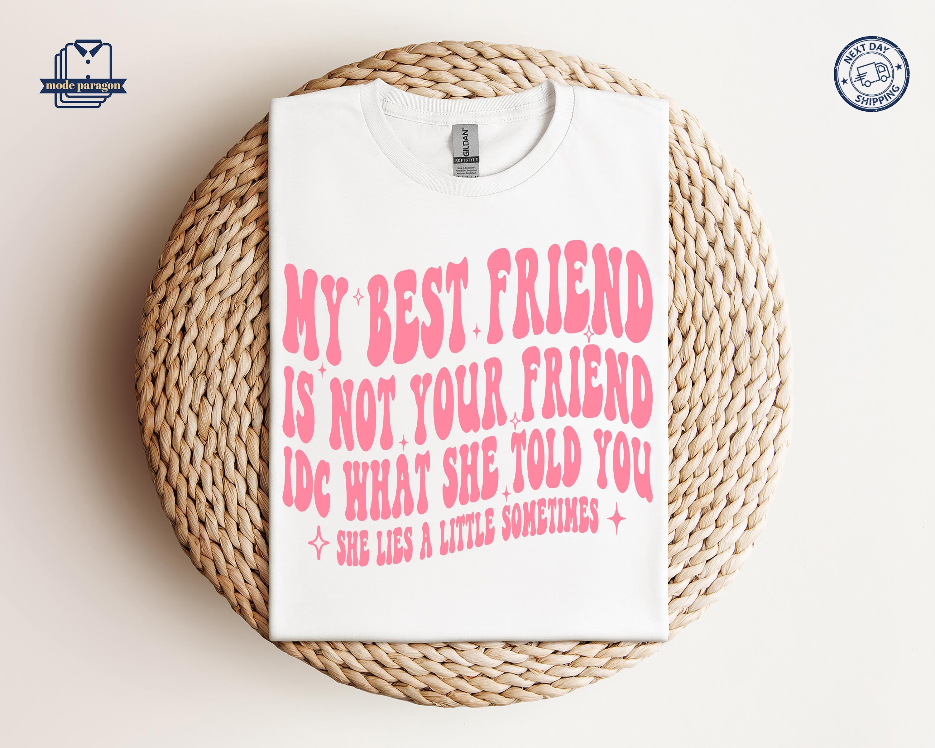 My Best Friend is Not Your Friend Idc Shirt, Funny Bestie Sweatshirt ...