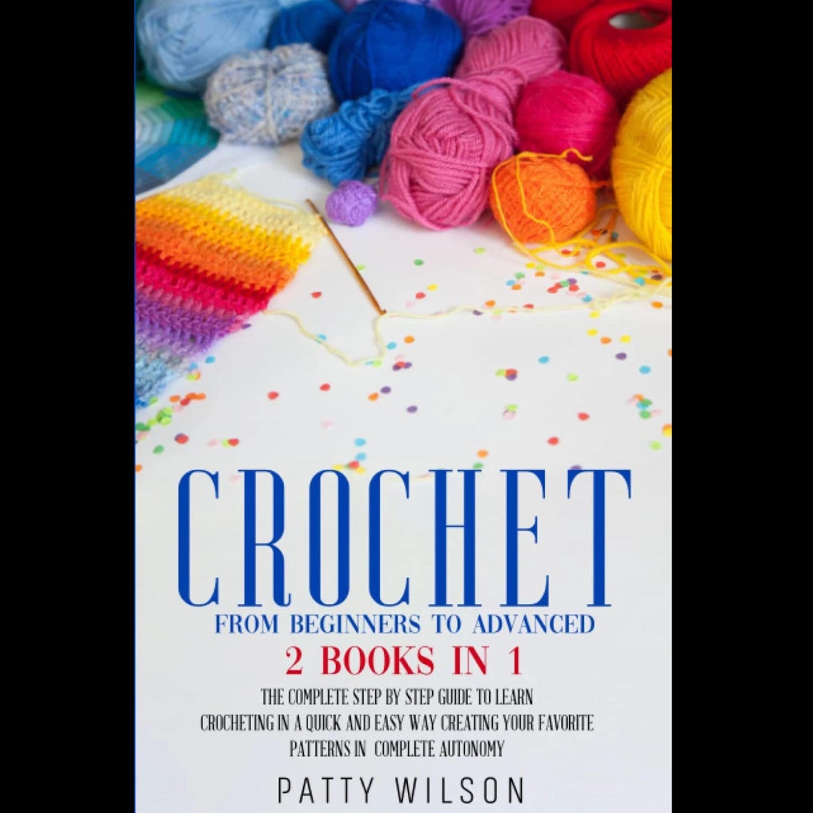 CROCHET From Beginners to Advanced 2 BOOKS IN 1 the Complete Step by ...