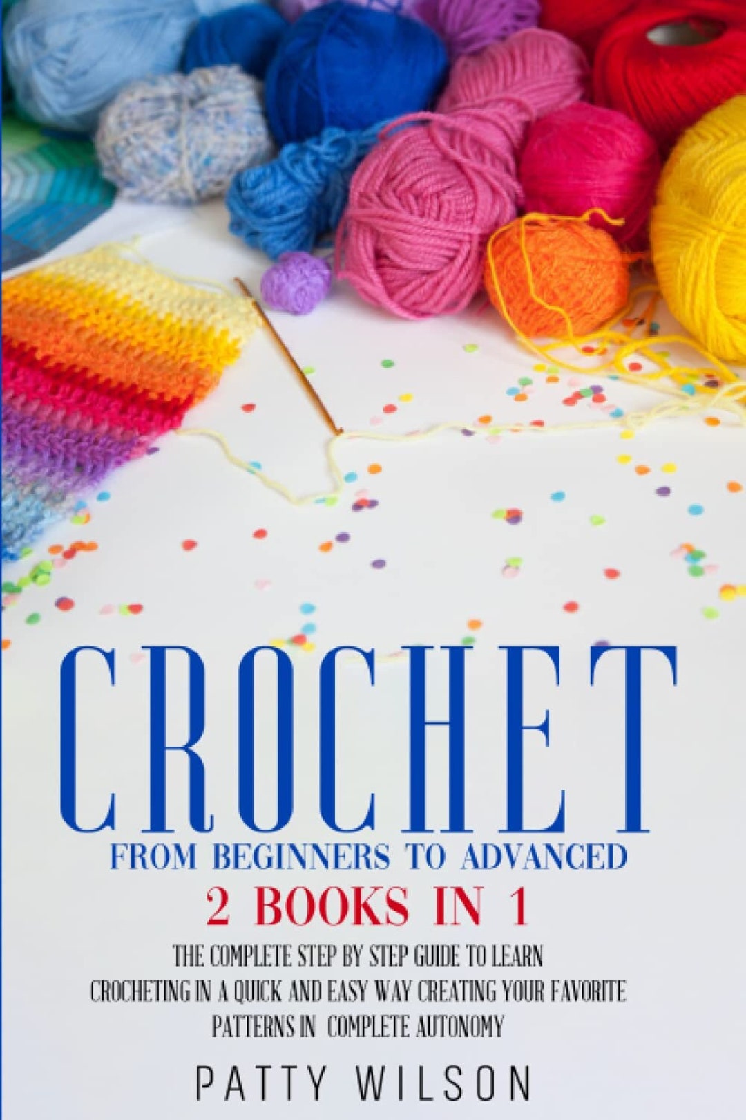 CROCHET From Beginners to Advanced 2 BOOKS IN 1 the Complete Step by ...