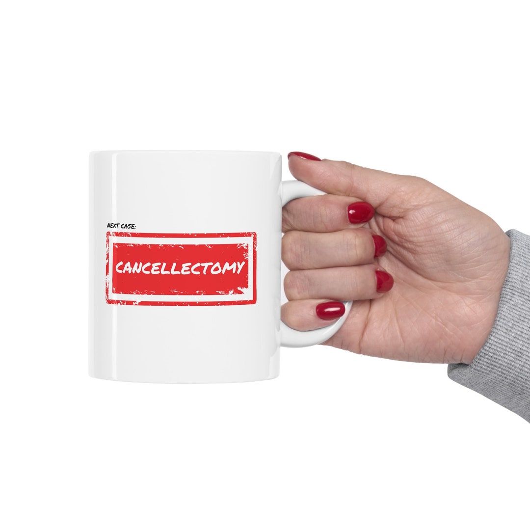 Cancellectomy Mug - Funny Healthcare Surgery Coffee Cup - Etsy