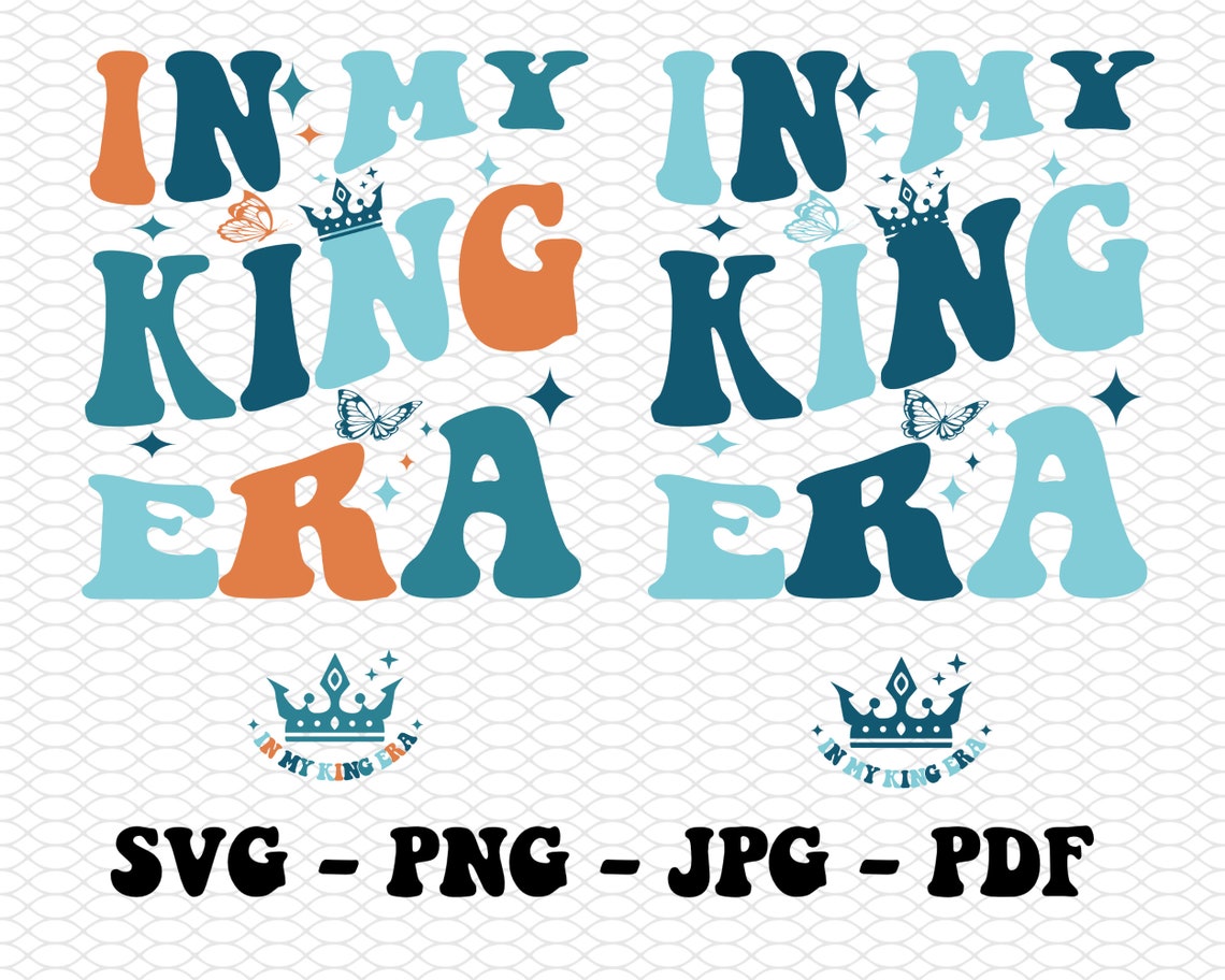 In My King Era SVG, PNG, PDF, King Shirt Png, King Shirt Svg Png ...