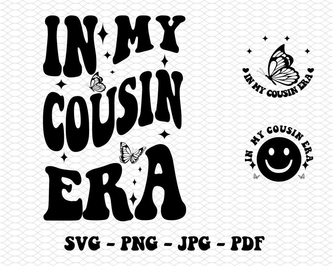 In My Cousin Era Svg Png Svg,cousin Png Svg,older Cousin Svg, Cousin ...