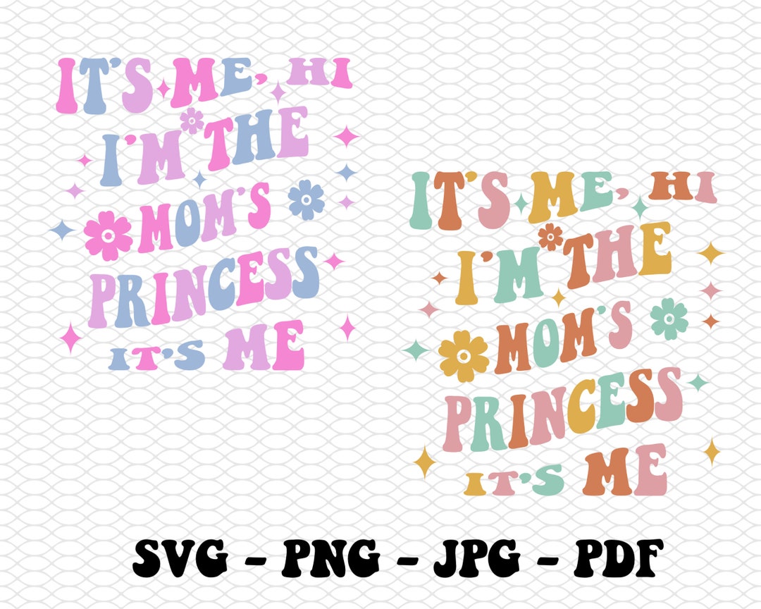 It's Me Hi I'm the Mom's Prıncess Svg, It's Me Svg, Mom's Princess Svg ...