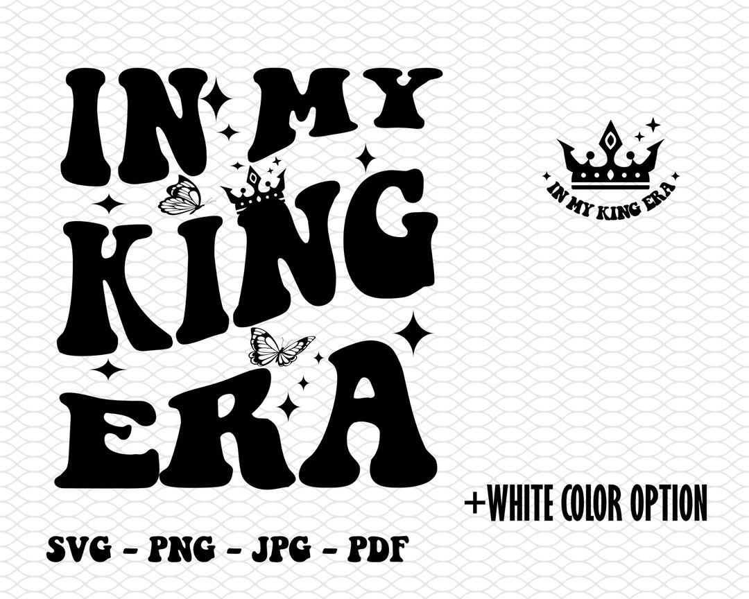 In My King Era SVG, PNG, PDF, King Shirt Png, King Shirt Svg Png ...
