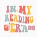 In My Reading Era Png,svg,in My Era Png,reading Png,gift for Book Lover ...