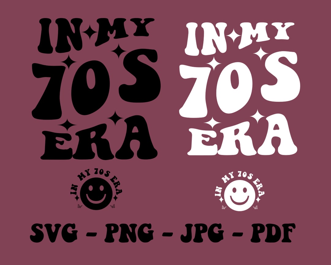 In My 70S Era Svg, in My Seventies Era Png, 70th Birthday Svg,seventies ...