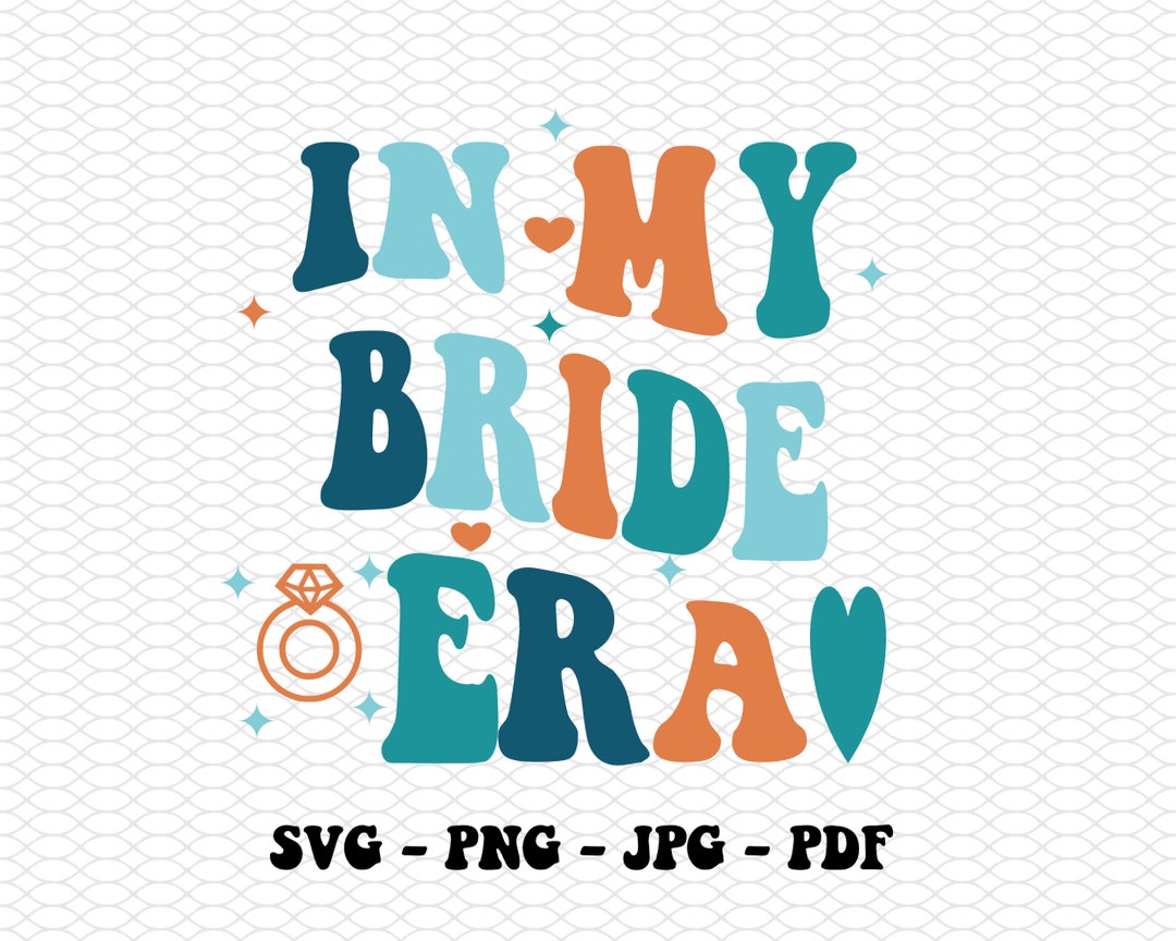 In My Bride Era PNG SVG, in My Bride Era Png, Engagement Svg, Bride Png ...
