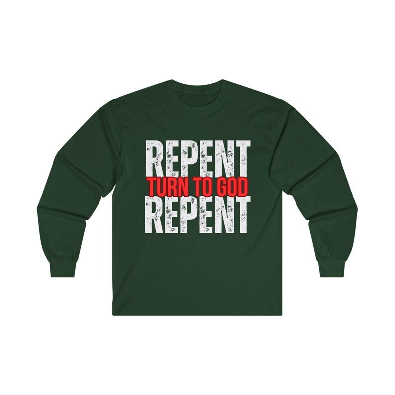 Repent Turn to God Long Sleeve Shirt Bold Christian Apparel Faith-based ...