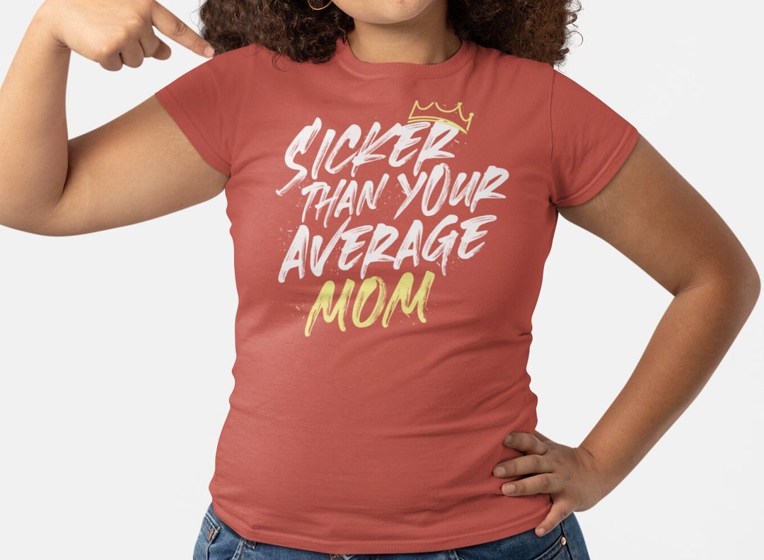 Sicker Than Your Average Mom T Shirt Cool Mom Shirt 90s Hip Hop Shirt