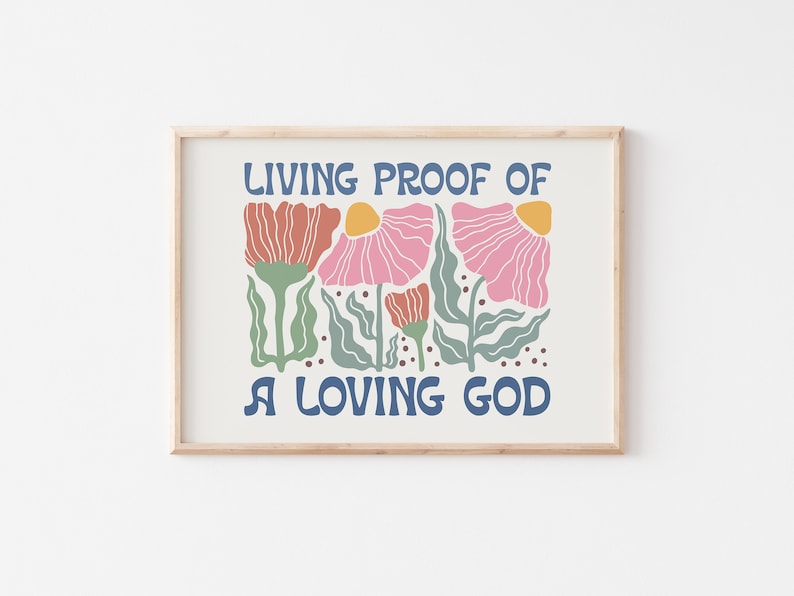 Living Proof of Loving God Print, Floral Christian Wall Art (digital ...