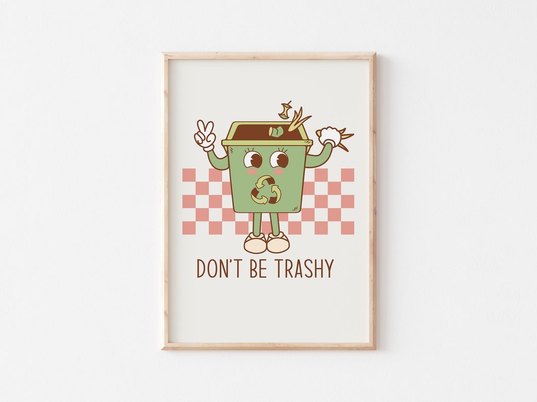 Don't Be Trashy Print, Earth Day PRINTABLE Art, Save the Planet Poster ...