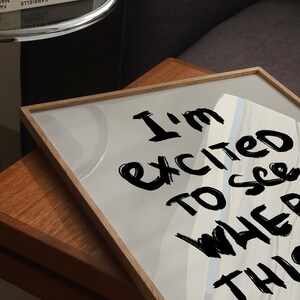 I'm Excited to See Where This is All Going Print, Modern Typography ...