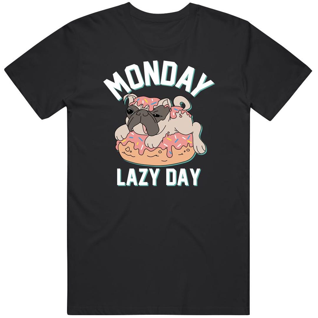 Pug Monday Lazy Day Humorous Tee Funny Tshirt Streetwear Unisex T Shirt ...