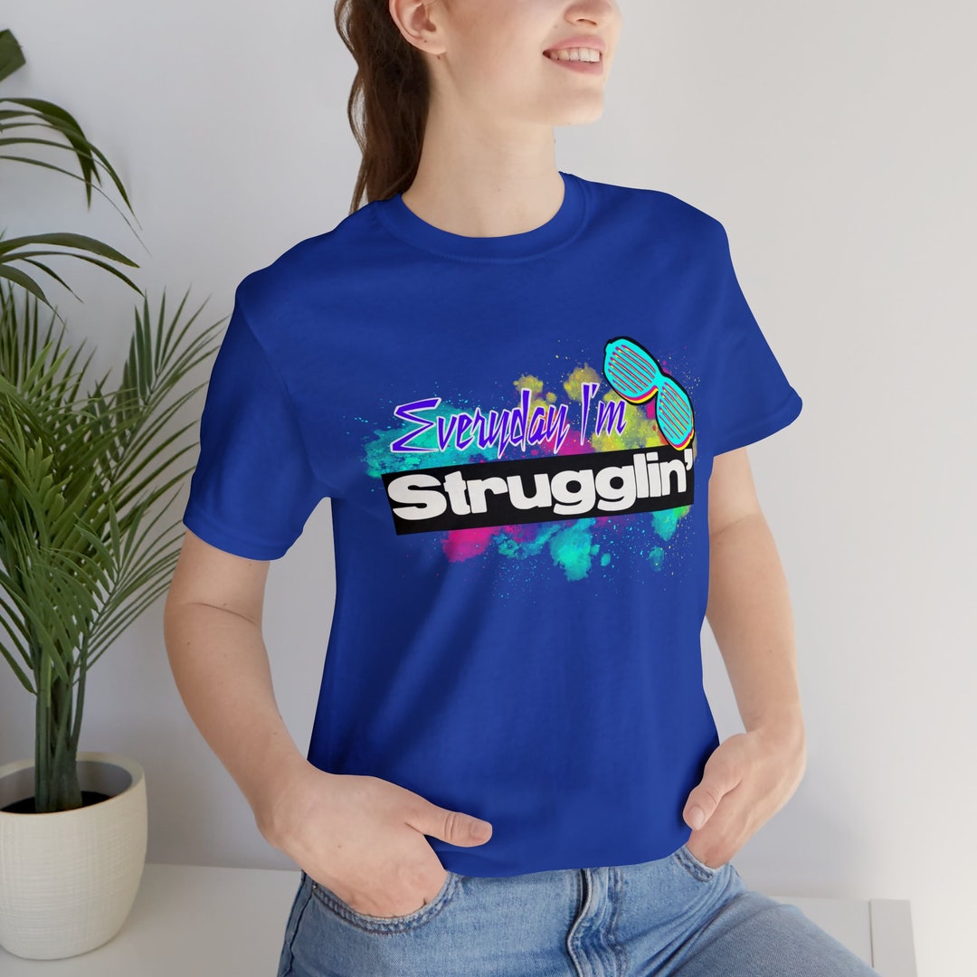 Everyday I'm Strugglin Funny Meme Tshirt Funny Gift for - Etsy