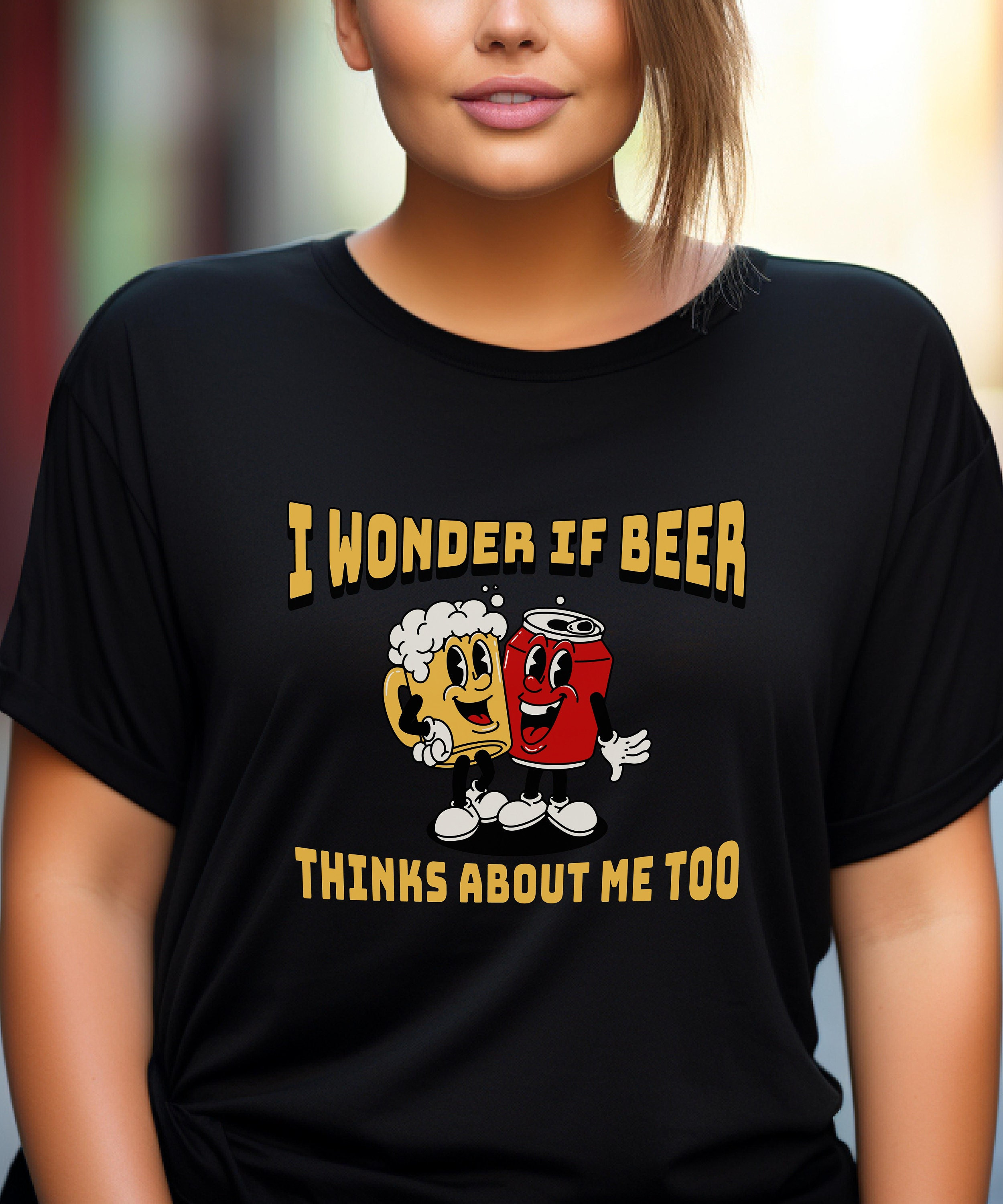 Beer Drinking T-shirt, Beer Shirt, I Wonder If Beer Thinks About Me Too ...
