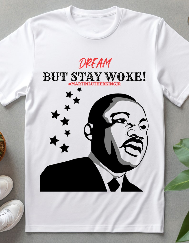Dream but Stay Woke MLK DAY T-SHIRTS Martin Luther Kind Jr. Png File ...
