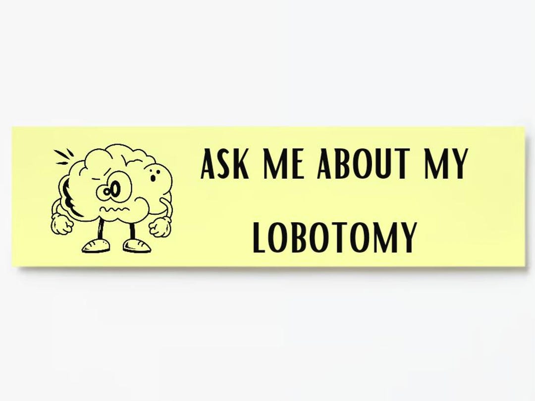 Ask Me About My Lobotomy! Funny Bumper Sticker. Great Gift! - Etsy