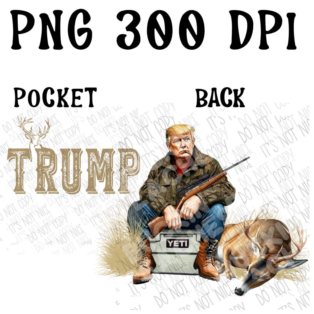 Trump Deer Hunting, Donald Trump, Deer, 300 DPI, Sublimation, Front and ...