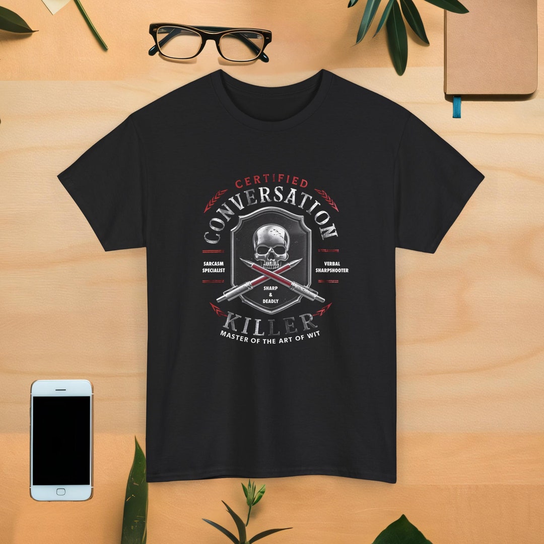 Certified Conversation Killer T-shirt – Witty Design, Great Gift for ...