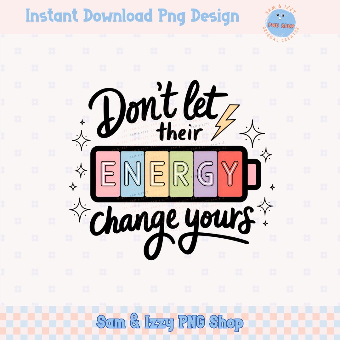 Don't Let Their Energy Change Yours PNG Sublimation Design, Trendy ...